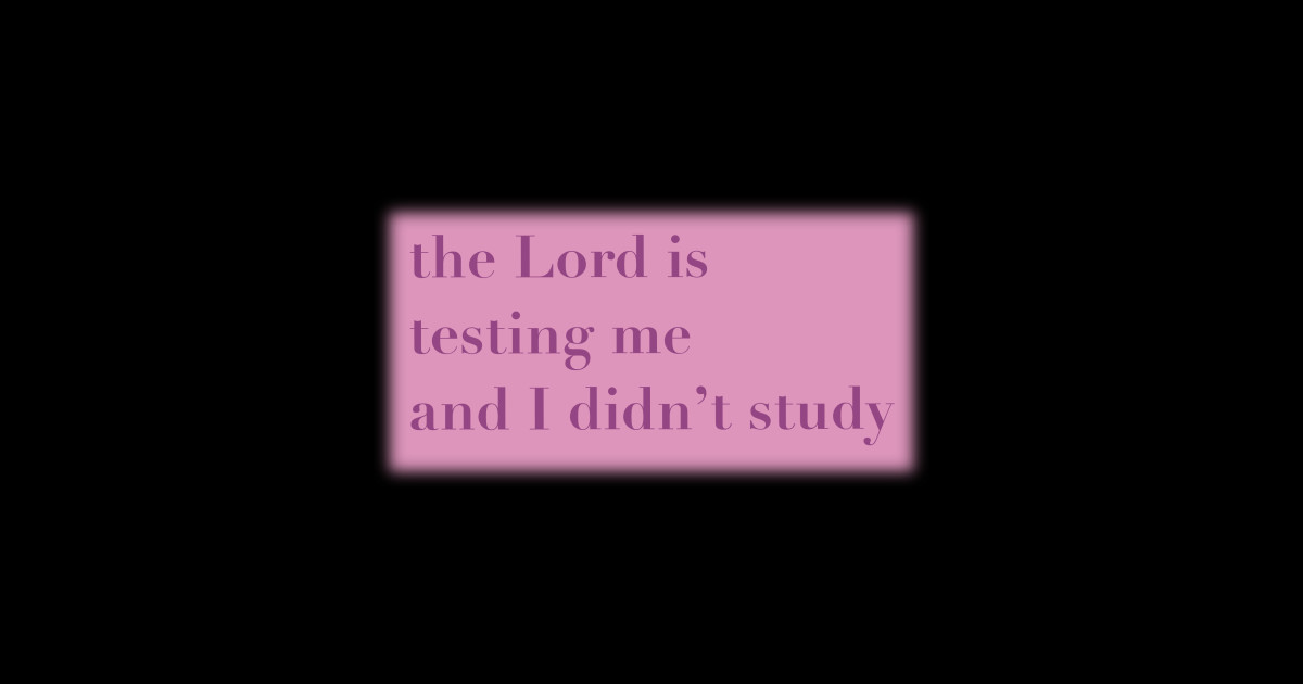 The Lord is testing me… - Funny Quote - Sticker | TeePublic