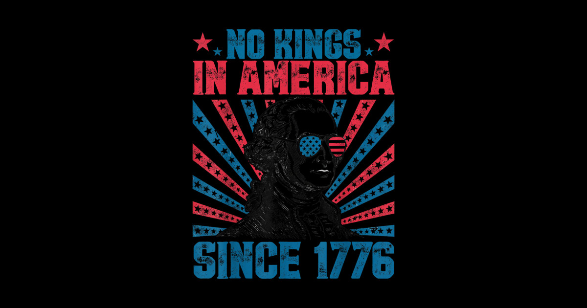 No Kings in America Since 1776 — Patriotic 4th of July - No Kings In ...