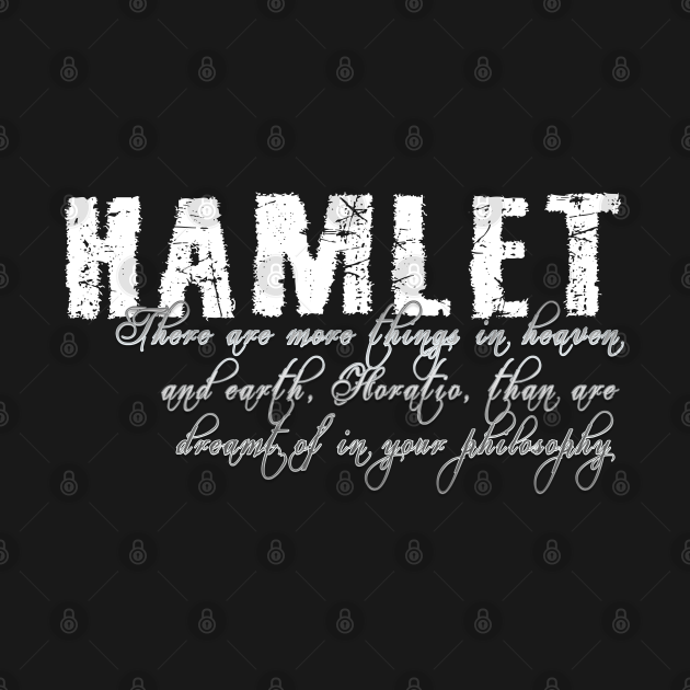 There are more things in heaven and earth, Horatio... - Hamlet - T ...