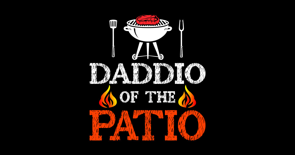 Daddio of the Patio - Daddio Of The Patio - T-Shirt | TeePublic