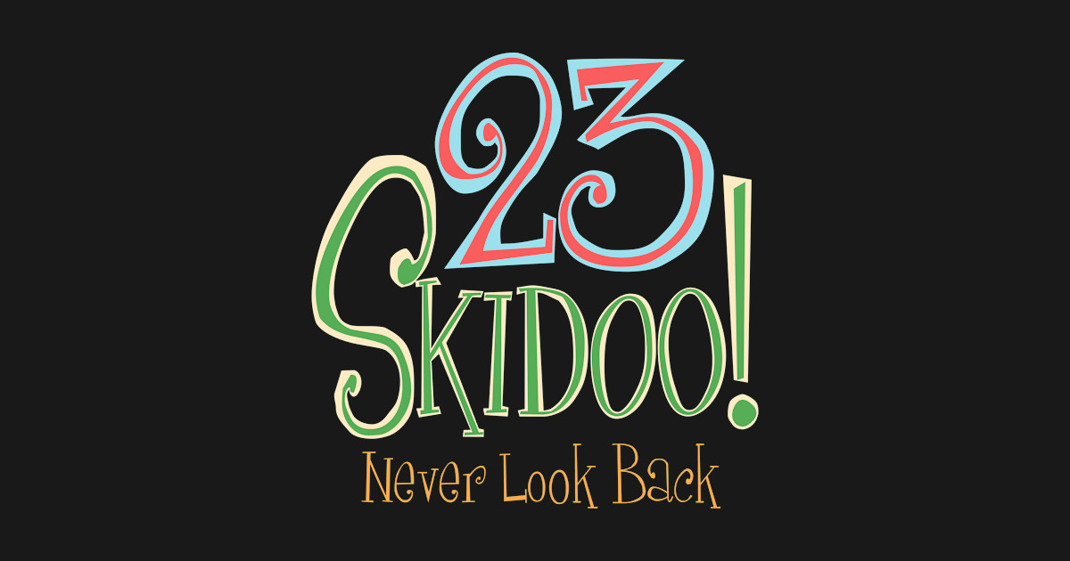 23 SKIDOO! - NEVER LOOK BACK, Goodbye to Age 23 - 23 Skidoo - T-Shirt ...