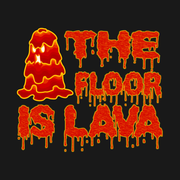 Funny The Floor Is Lava Meme Internet Trend - Lava - T-Shirt | TeePublic