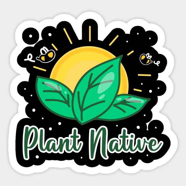 Plant Native - Plants Greenhouse Gardening - Sticker | TeePublic