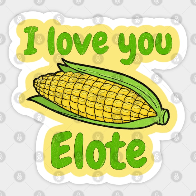 I Love You Elote - I Love You Elote - Sticker | TeePublic