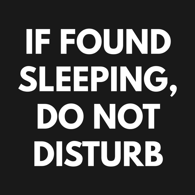 If Found Sleeping Do Not Disturb Sarcastic T Shirt Teepublic