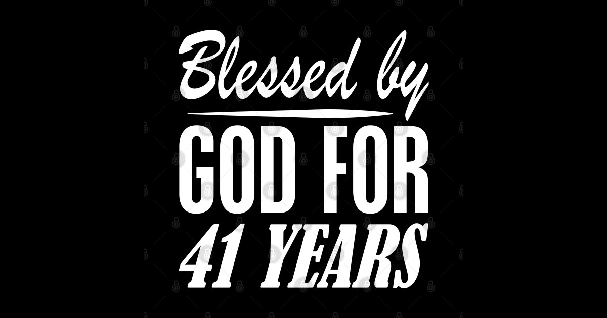41st Birthday - Blessed by god for 41 years w - 41 Years Old Birthday ...