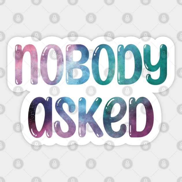 Nobody Asked Bubble Letter Galaxy - Quote - Sticker | TeePublic