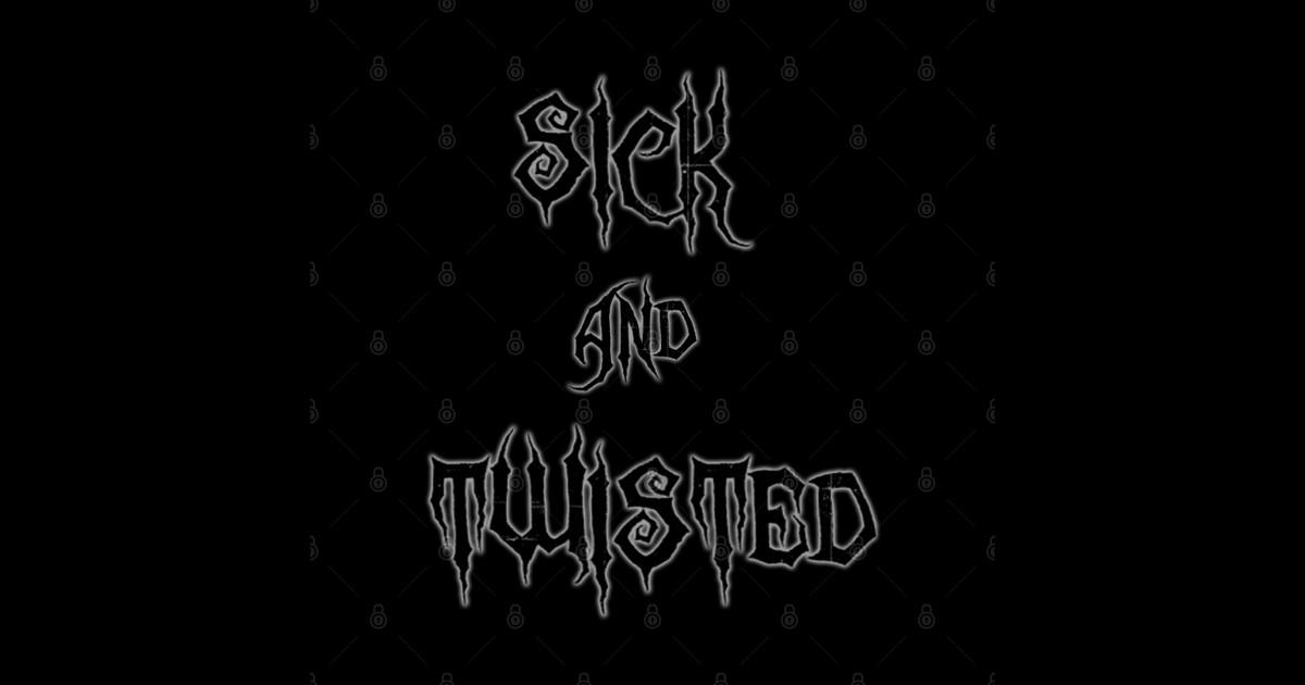 Sick & Twisted (Black) - Edgy - Sticker | TeePublic
