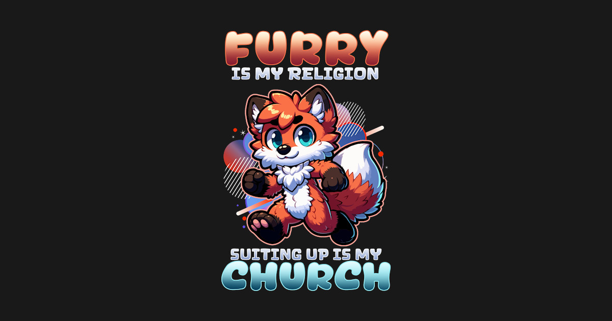 Furry Is My Religion Suiting Up Is My Church I Cute Cosplay - Furry - T ...