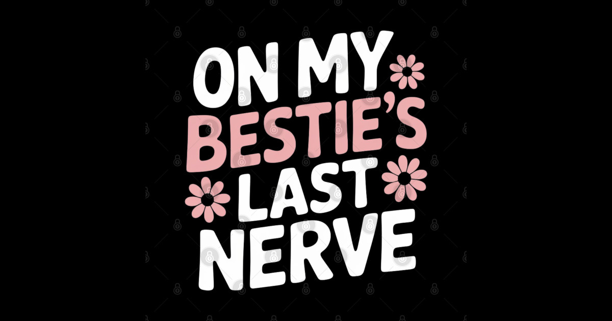 On My Bestie's Last Nerve - On My Besties Last Nerve - Sticker | TeePublic