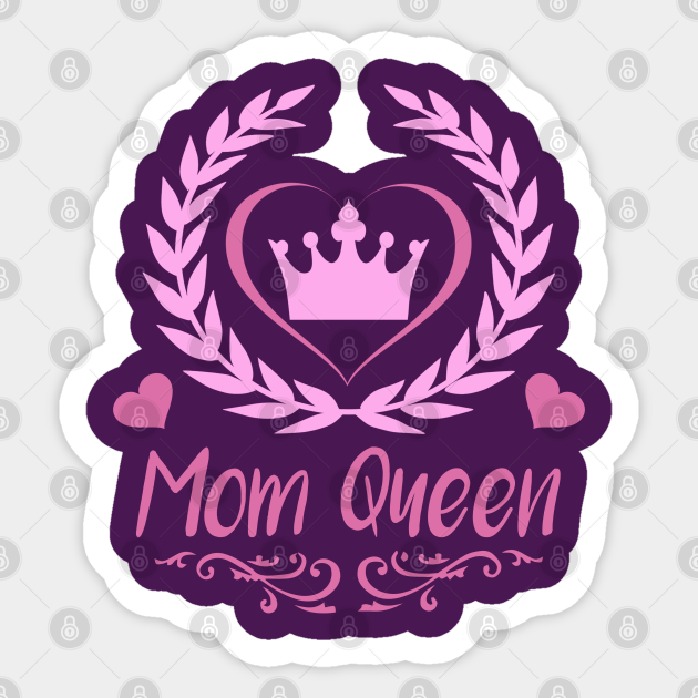 Queen Mom - Mother Day Gifts - Sticker | TeePublic