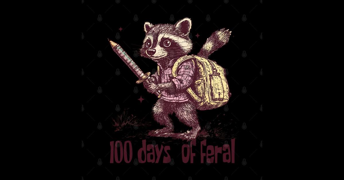 100 Days Of Feral Cute Racoon 100 Days of School Funny Quote - 100 Days ...