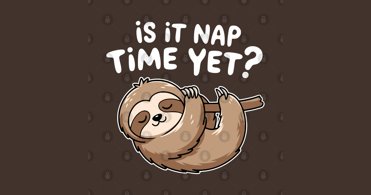 Is It Nap Time Yet? Funny Sleeping Sloth Pun - Nap Lover - T-Shirt ...