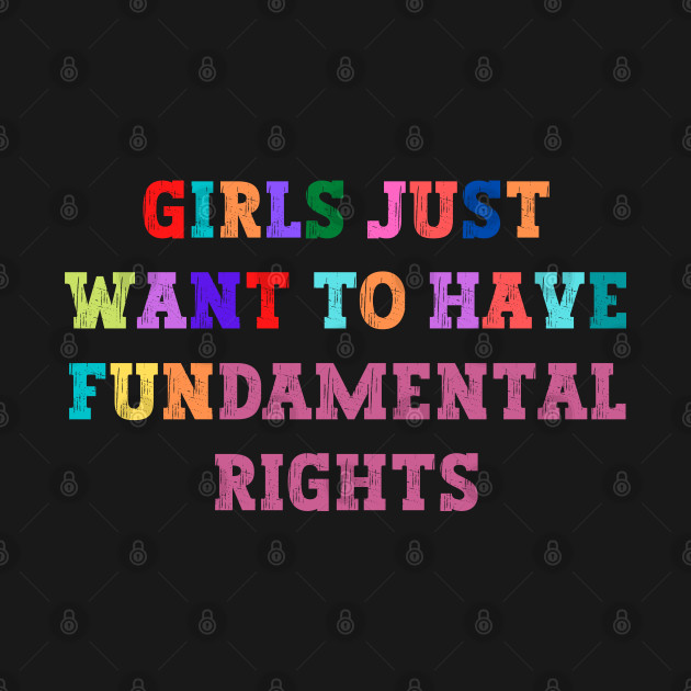 Girls Just Wanna Have Fundamental Rights Girls Just Wanna Have