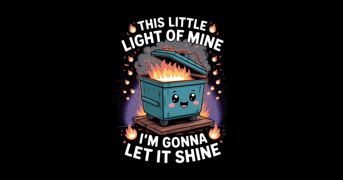 Dumpster Fire Funny Saying Positive Cute - Dumpster Fire Funny Saying ...