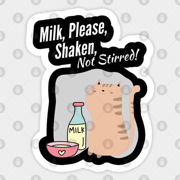 Milk, Please, Shaken, Not Stirred - Cat Meme Gift - Sticker | TeePublic