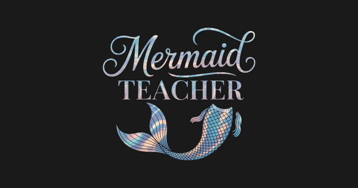Mermaid Teacher Cute Back To School Student - Mermaid Teacher Cute Back ...