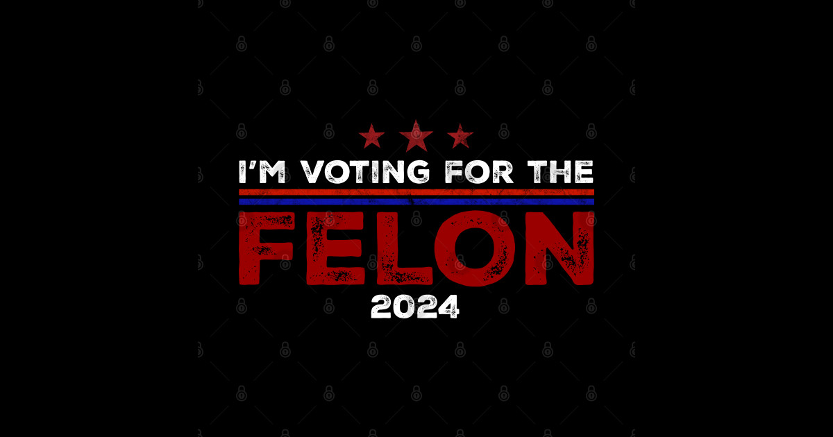 I'm voting for the Felon 2024 - Felon - Sticker | TeePublic