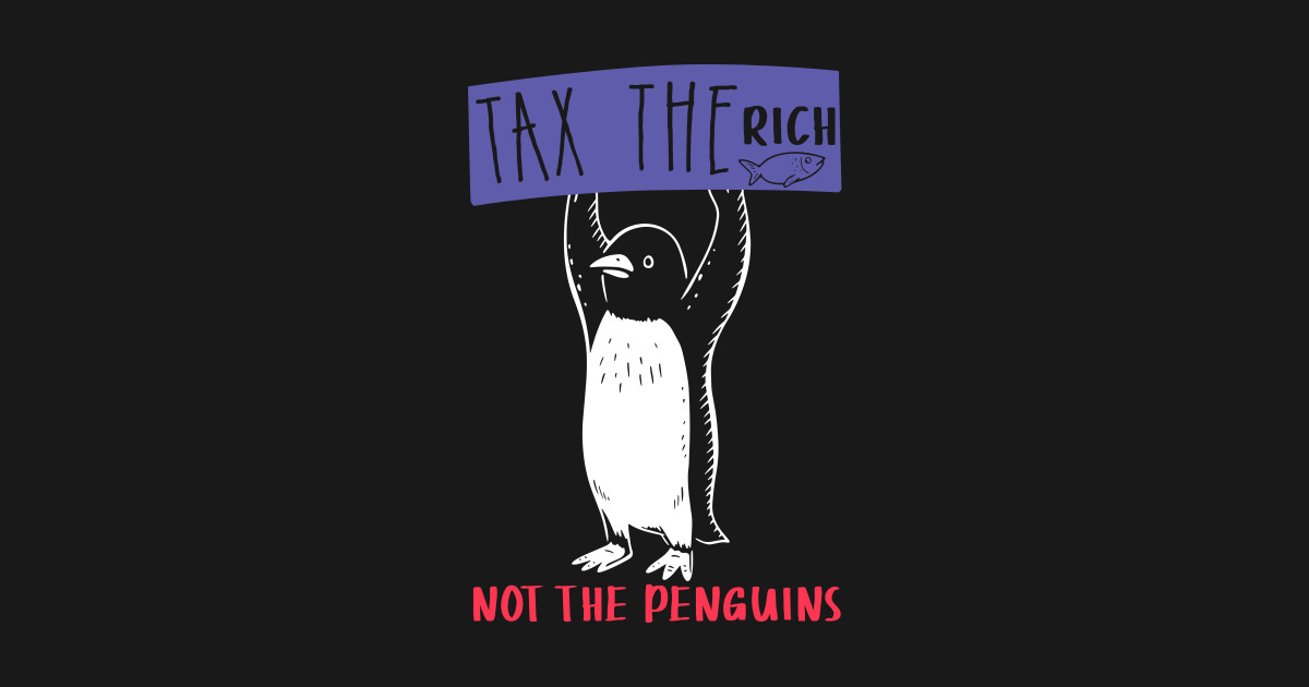 Tax The Rich Not The Penguins Penguins Against Tariffs - Tax The ...