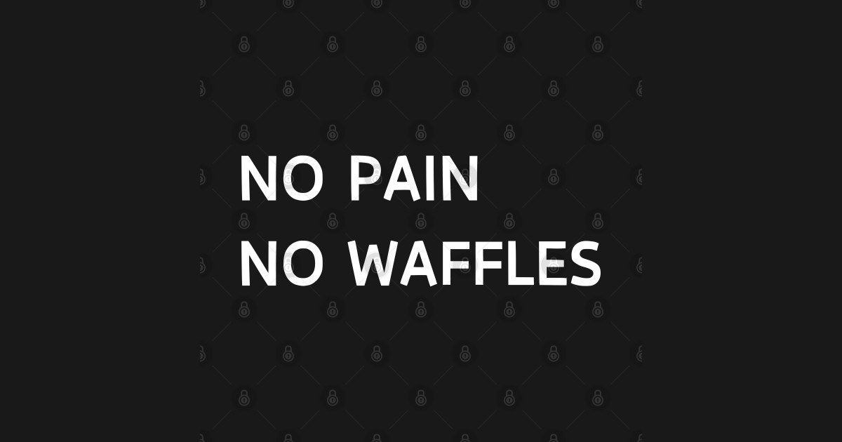 No pain no waffles - Gym - T-Shirt | TeePublic
