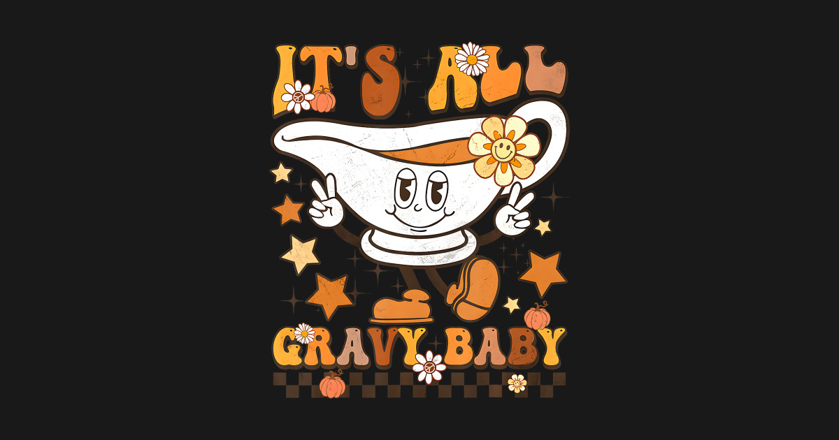 Its All Gravy Baby Groovy HapThanksgiving - Thanksgiving Sayings - T ...