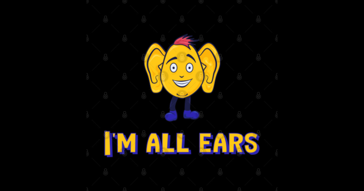 I'm All Ears Cartoon - Ears - Posters and Art Prints | TeePublic