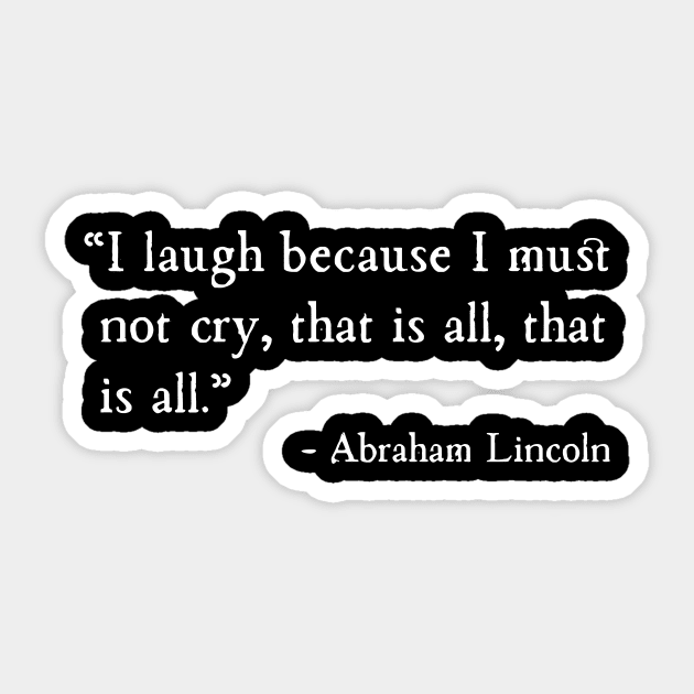 I Laugh Because I Must Not Cry Abraham Lincoln - Abraham Lincoln ...