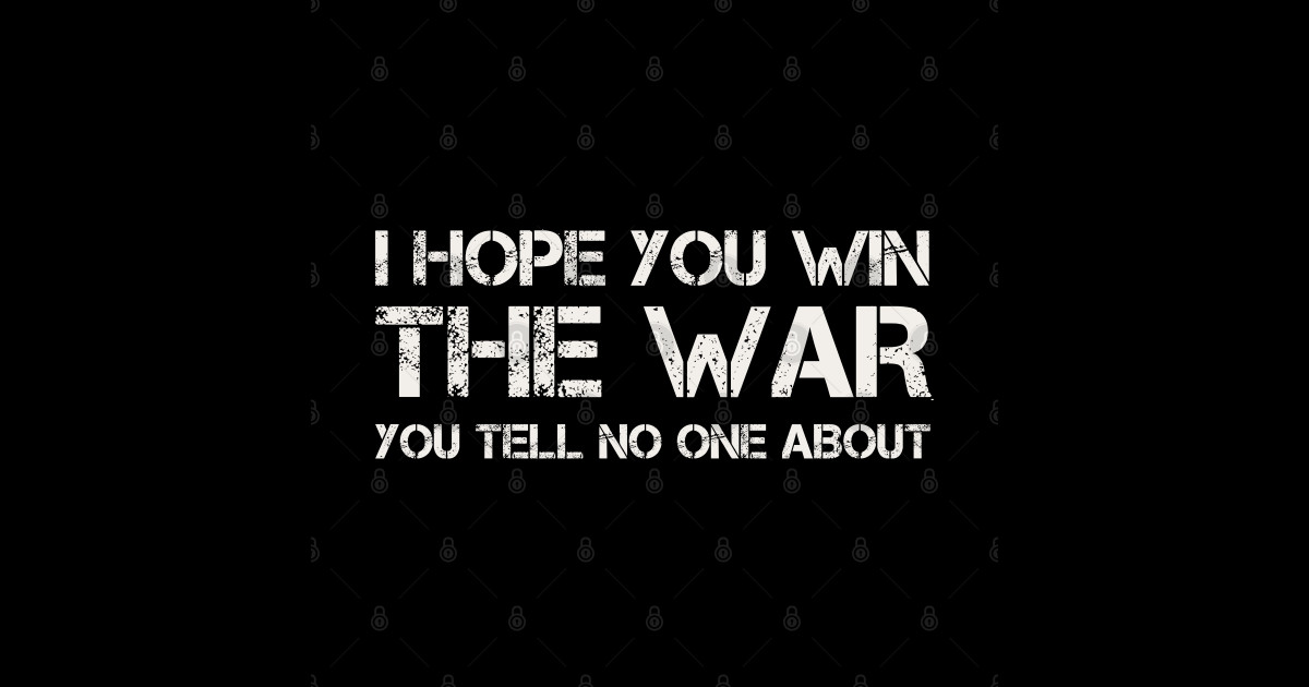 I Hope You Win The War You Tell No One About - I Hope You Win The War ...