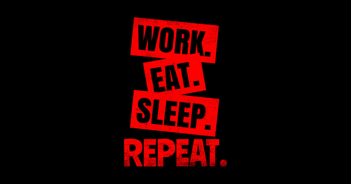 Work Eat Sleep Repeat - Gift Text Quote Work Eat Sleep Repeat - Sticker ...