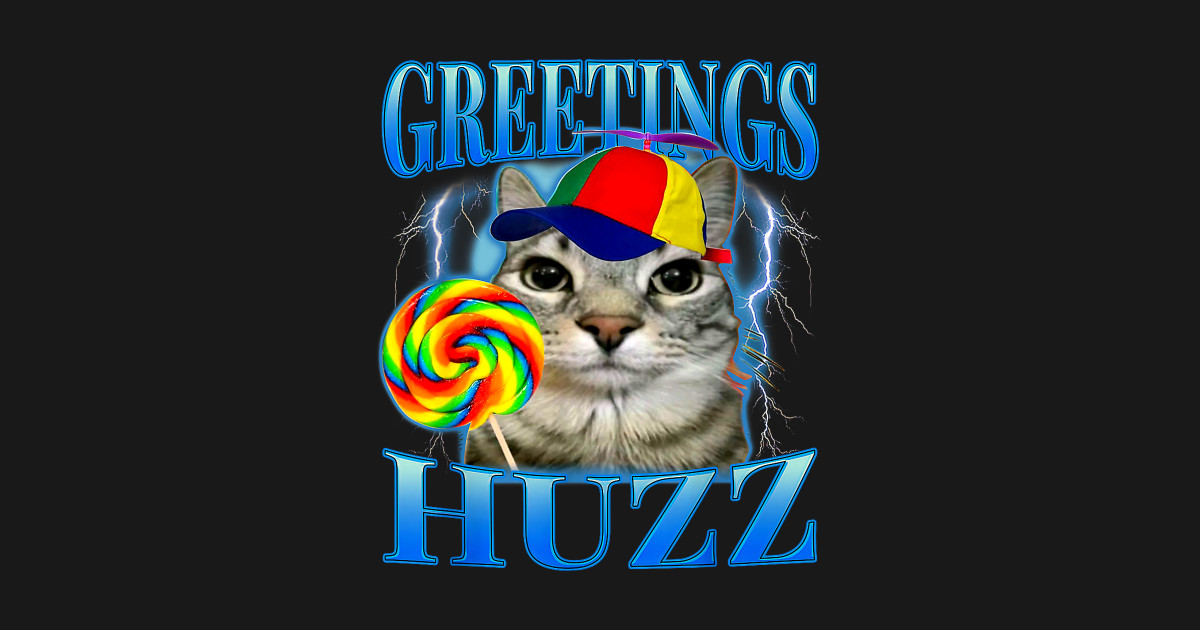 Greetings Huzz Meme Cat - Greetings Huzz - T-Shirt | TeePublic