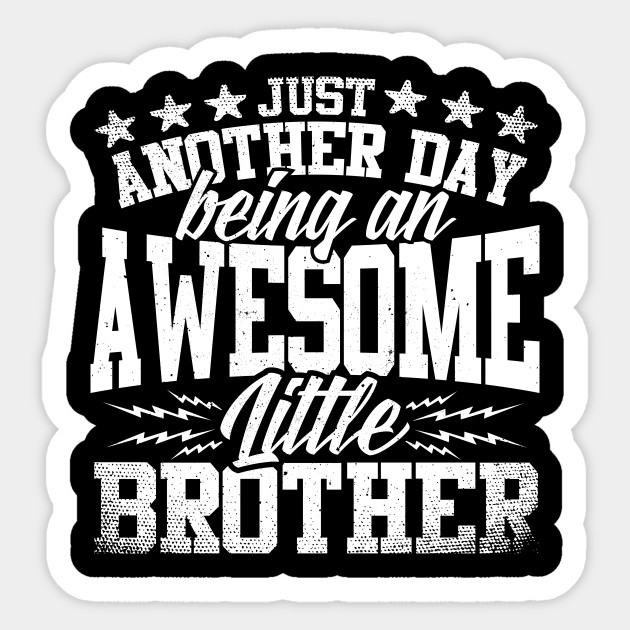 Just Another Day Being An Awesome Brother - Brother - Sticker | TeePublic