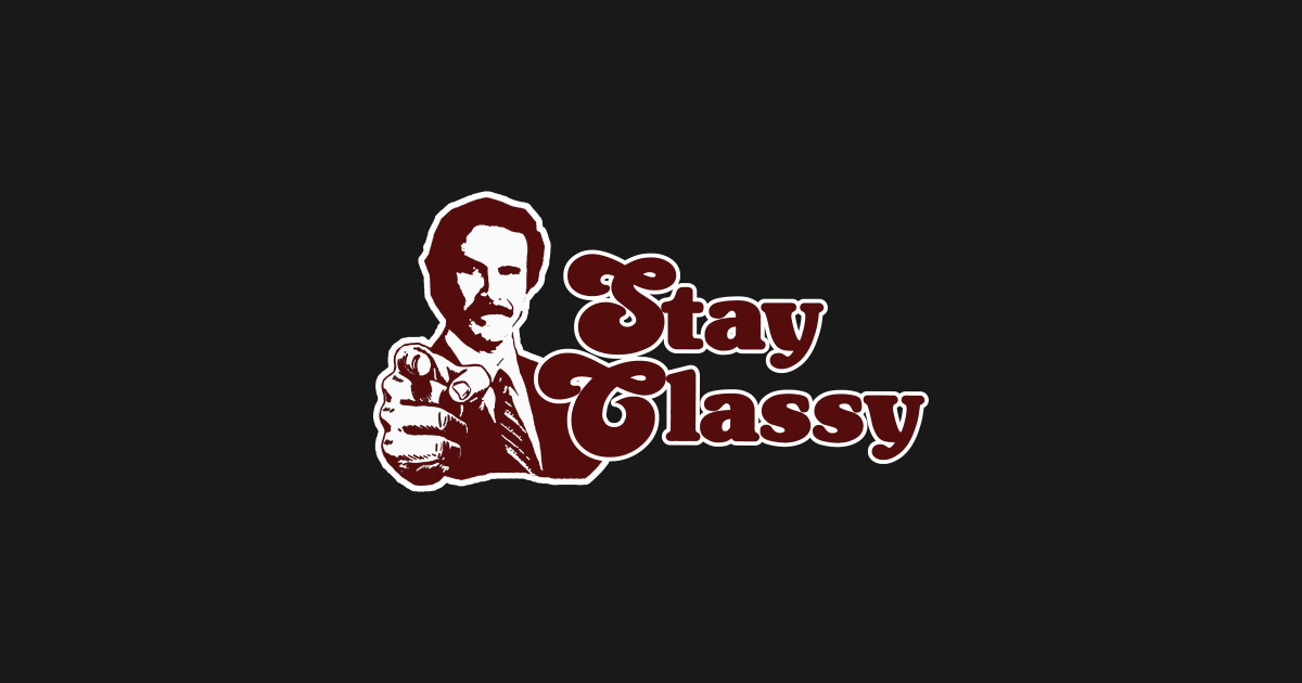 Stay Classy - Stay Classy - T-Shirt | TeePublic