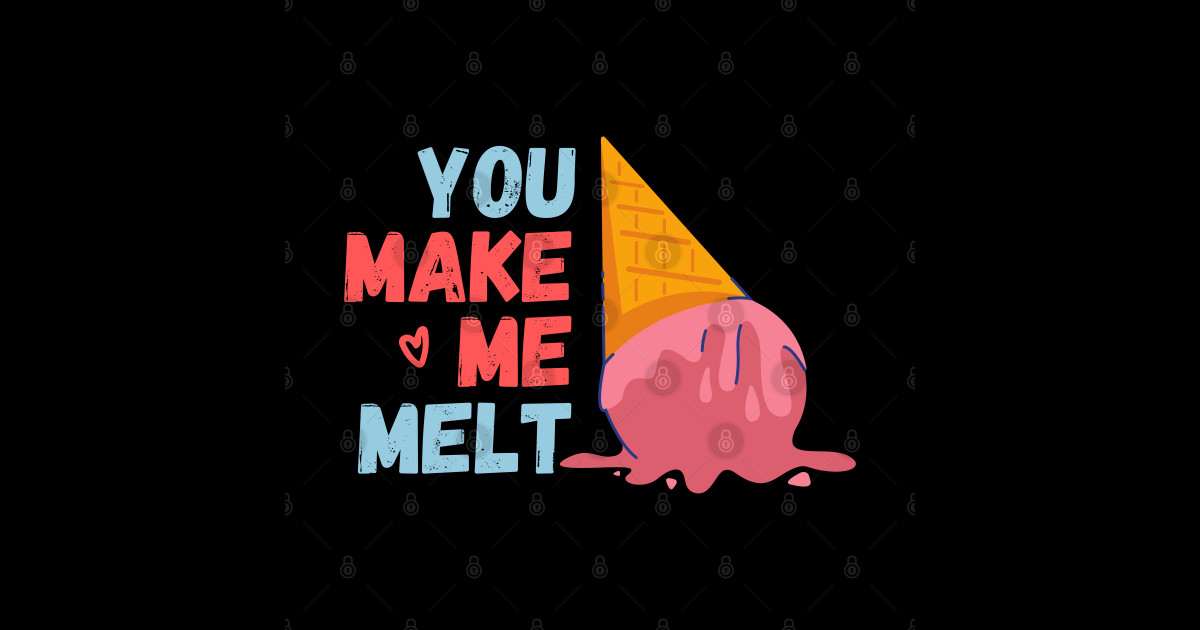 You make me melt. - You Make Me Melt Valentine Day - Pin | TeePublic