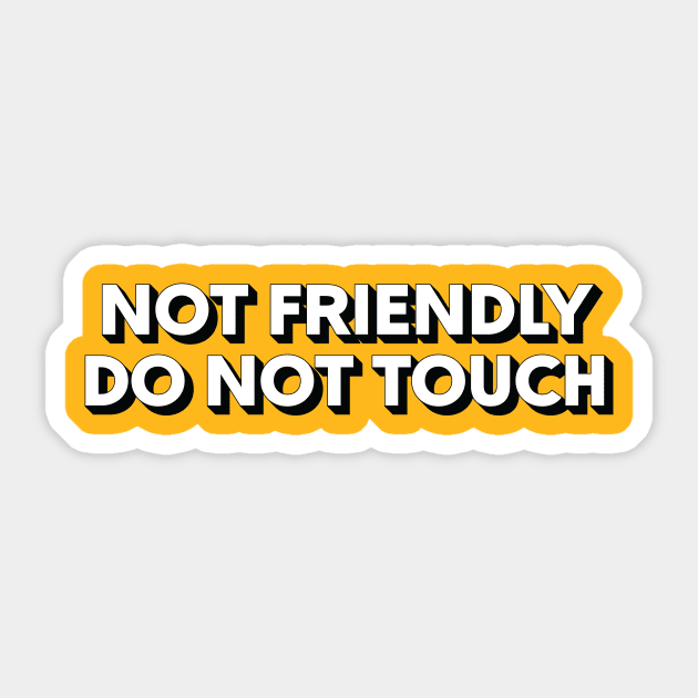 Not Friendly - Do Not Touch - Humor - Sticker | TeePublic