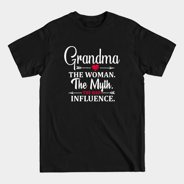 Grandma The Woman The Myth The Bad Influence - Grandmother - T-Shirt ...