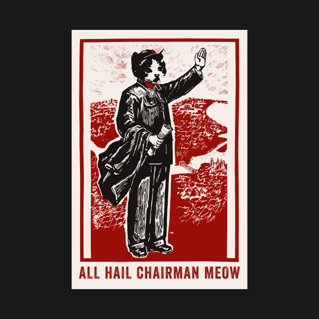All Hail Chairman Meow - Chairman Meow - T-Shirt sold by Coco Zhang ...