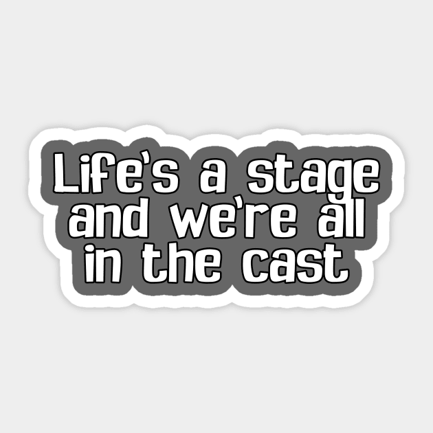 Life's a stage - Life Quote - Sticker | TeePublic