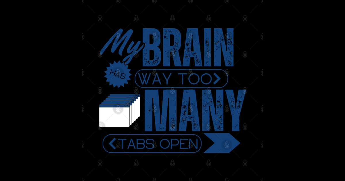 My Brain Has Way Too Many Tabs Open - Overthinker - Sticker | TeePublic