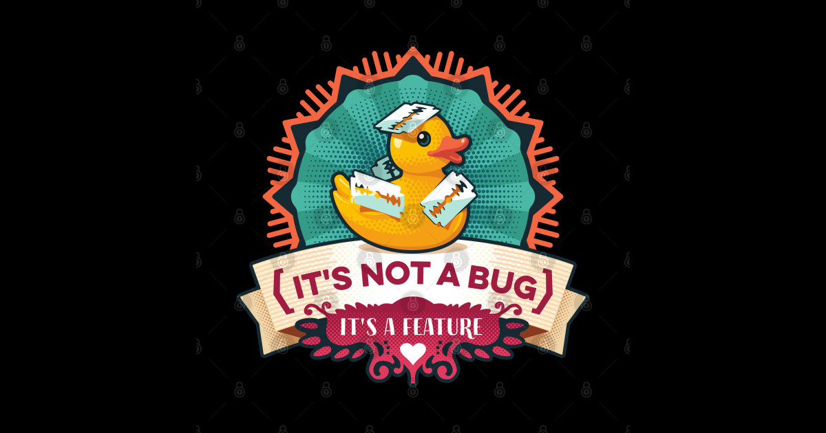 Its Not A Bug Its A Feature Duck - Its Not A Bug - Sticker | TeePublic