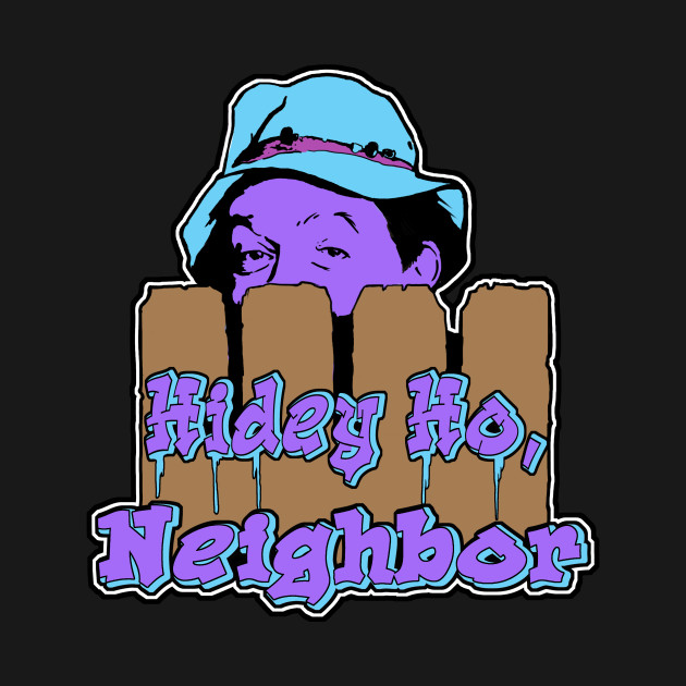 Hidey Ho, Neighbor! - 90s Tv - T-Shirt | TeePublic