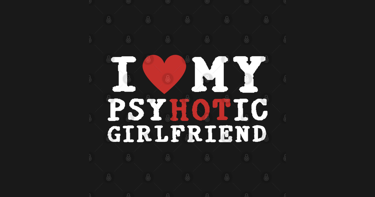 I Love My Psychotic Girlfriend - I Love My Psychotic Girlfriend - T ...
