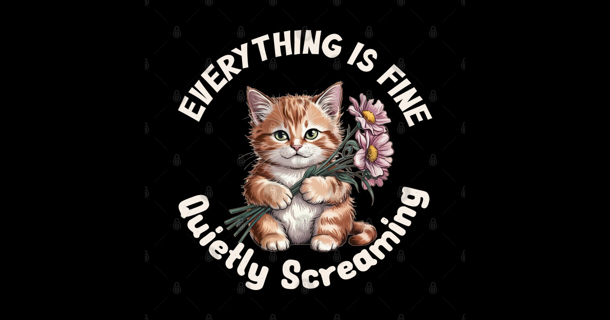 everything is fine quietly screaming cat owner gift meme - Rage ...