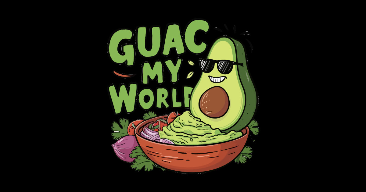 Guac my world - Guac - Sticker | TeePublic
