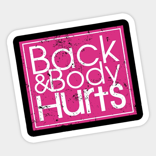 Back And Body Hurts - Back And Body Hurts - Sticker | TeePublic