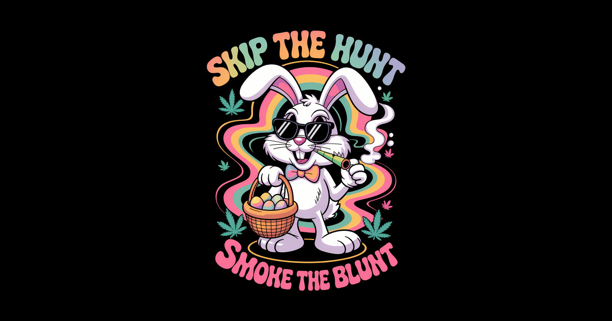 Happy 420 Easter Skip The Hunt Smoke The Blunt Bunny Smoking - Easter ...