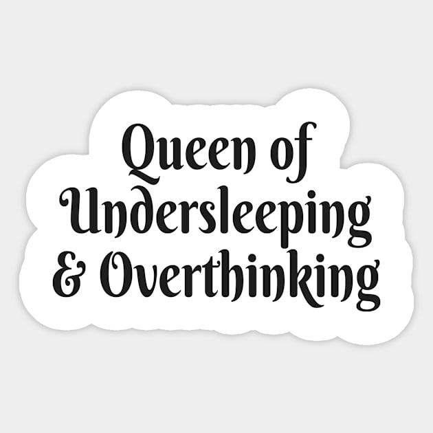 Queen of Undersleeping & Overthinking - Queen Of Undersleeping ...