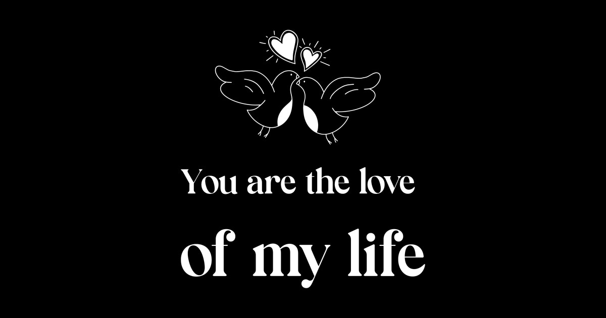 You are the love of my life - You Are The Love Of My Life - Sticker ...