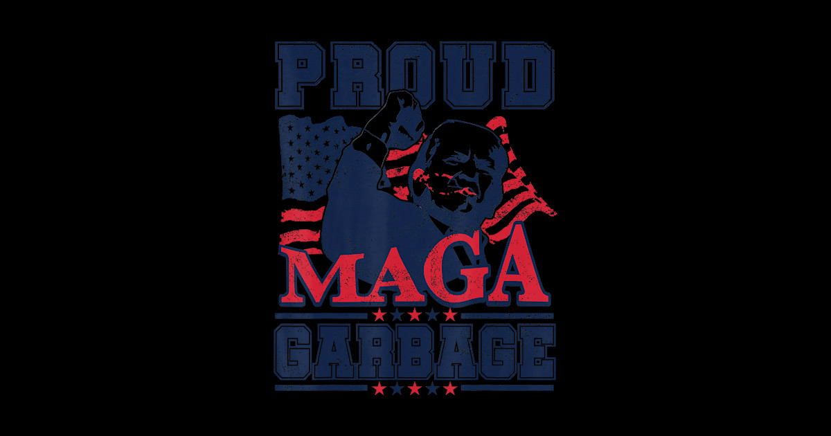 Proud MAGA Garbage Vote Trump 2024 Supporter Garbage - Trump Garbage ...