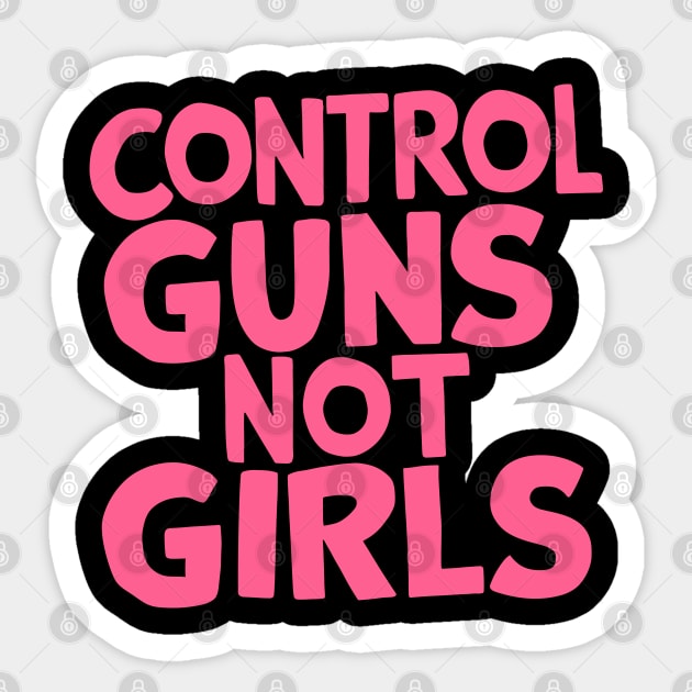 Control-Guns-Not-Girls - Control Guns Not Girls - Sticker | TeePublic