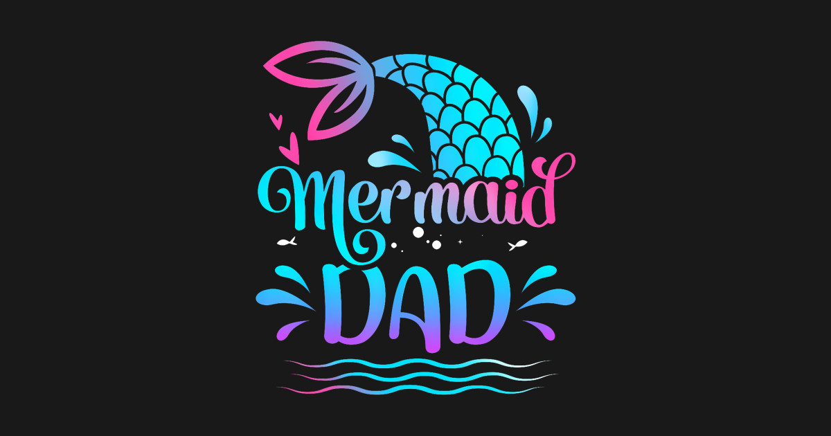 Mermaid Dad Cute Mermaid Birthday Family Matching - Mermaid Dad Cute ...